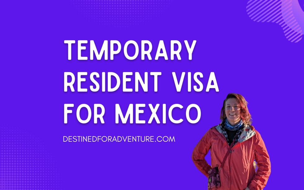 How to Get a Temporary Resident Visa for Mexico in 2022 - Destined For ...