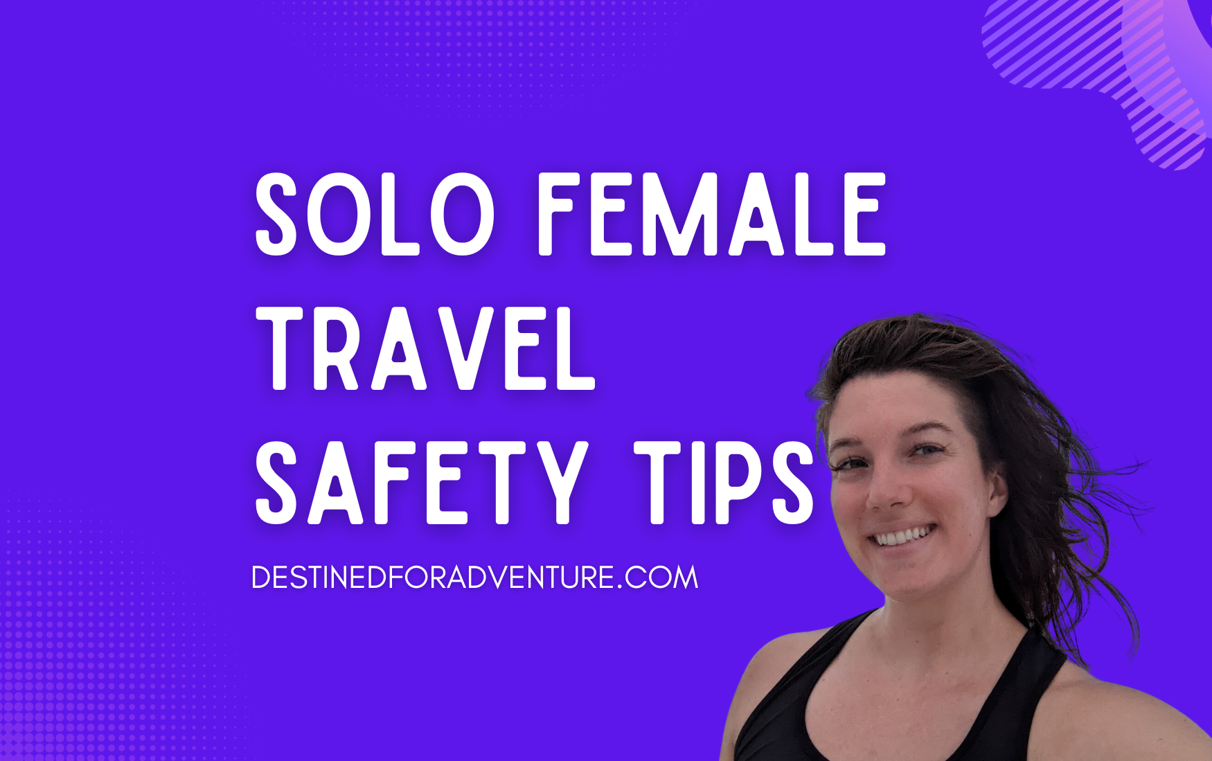 Looking For The Best Solo Female Safety Tips? - Destined For Adventure